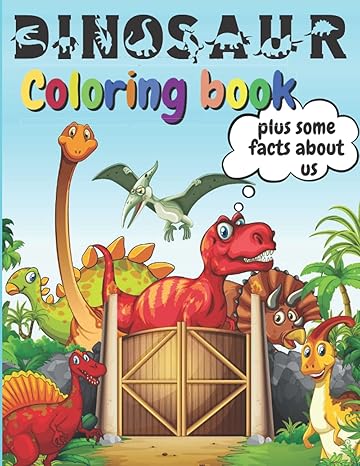 Dinosaur Coloring Book: Coloring Fun and Dinosaur Facts Book for Kids ...