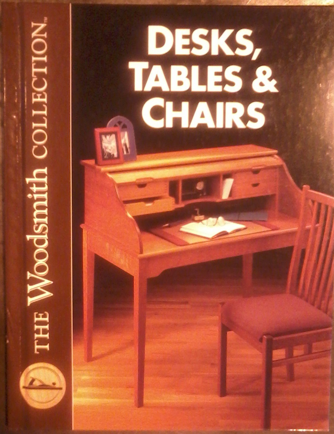 Desks, Tables and Chairs (The Woodsmith Collection Series): Woodsmith ...