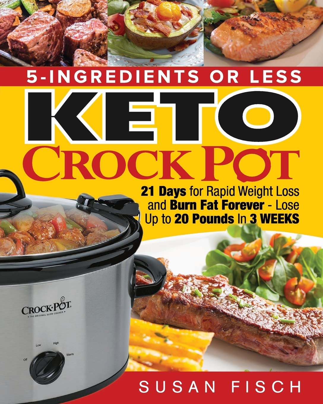 5-Ingredients or Less Keto Crock Pot Cookbook: 21 Day for Rapid Weight ...
