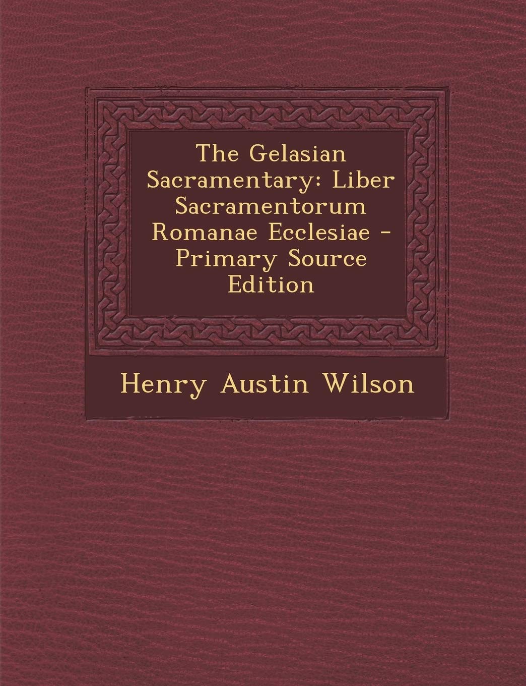 The Gelasian Sacramentary: Liber Sacramentorum Romanae Ecclesiae ...