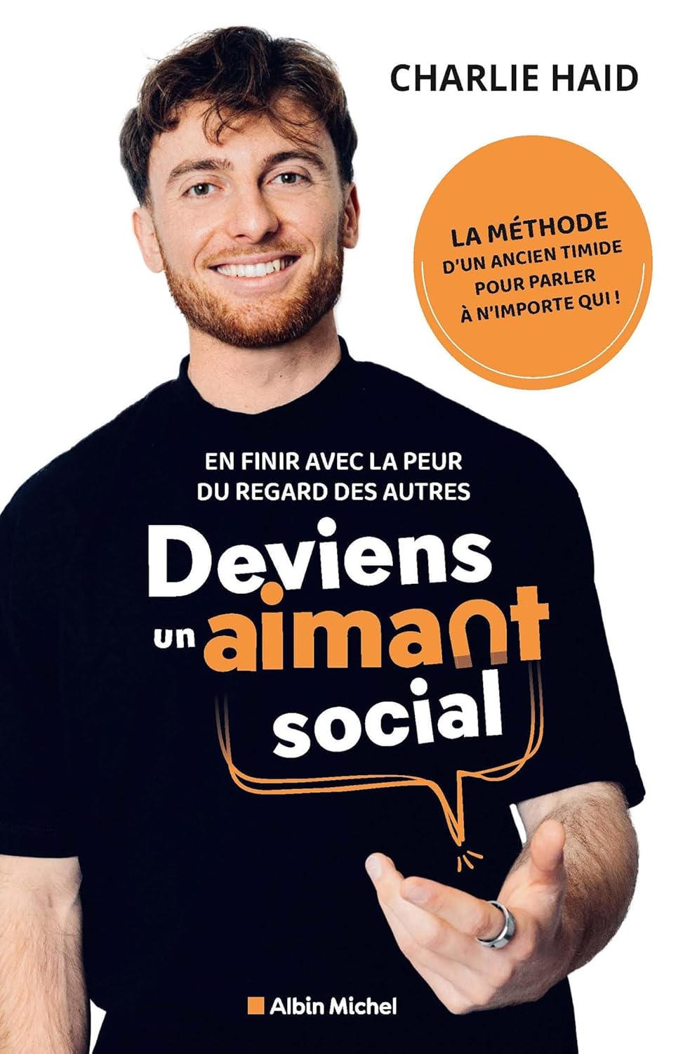 Deviens un aimant social: En finir avec la peur du regard des autres ...