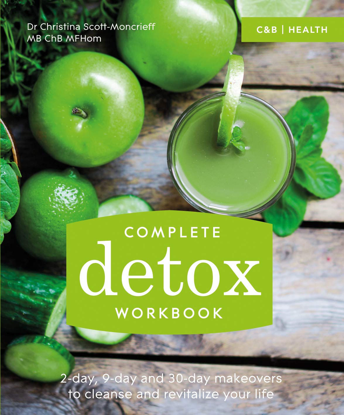 Complete Detox Workbook: 2-Day, 9-Day and 30-Day Makeovers to Cleanse ...