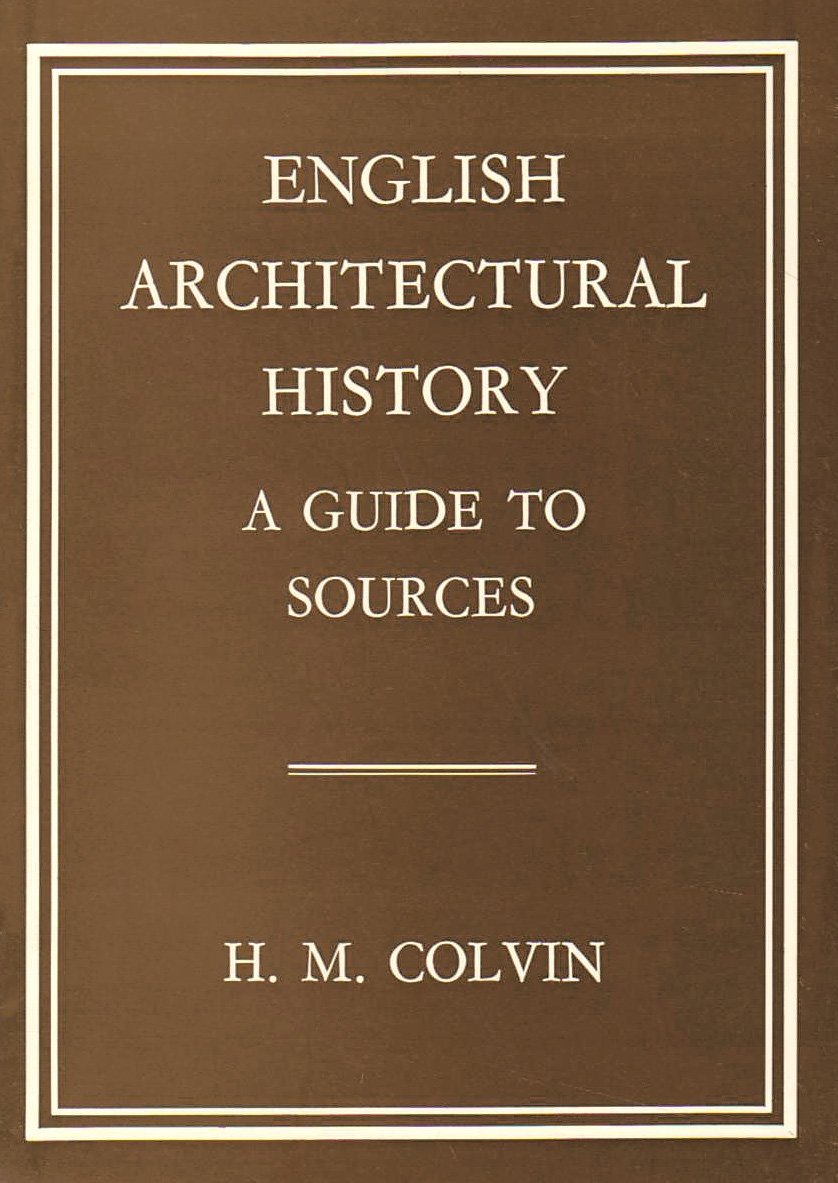English architectural history: A guide to sources: Colvin, Howard ...