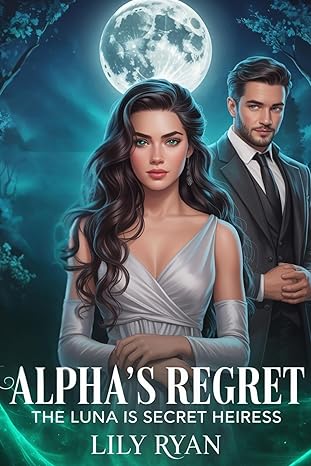 Amazon.com: Alpha's Regret: The Luna is Secret Heiress Rejected Mate Paranormal Romance eBook ...