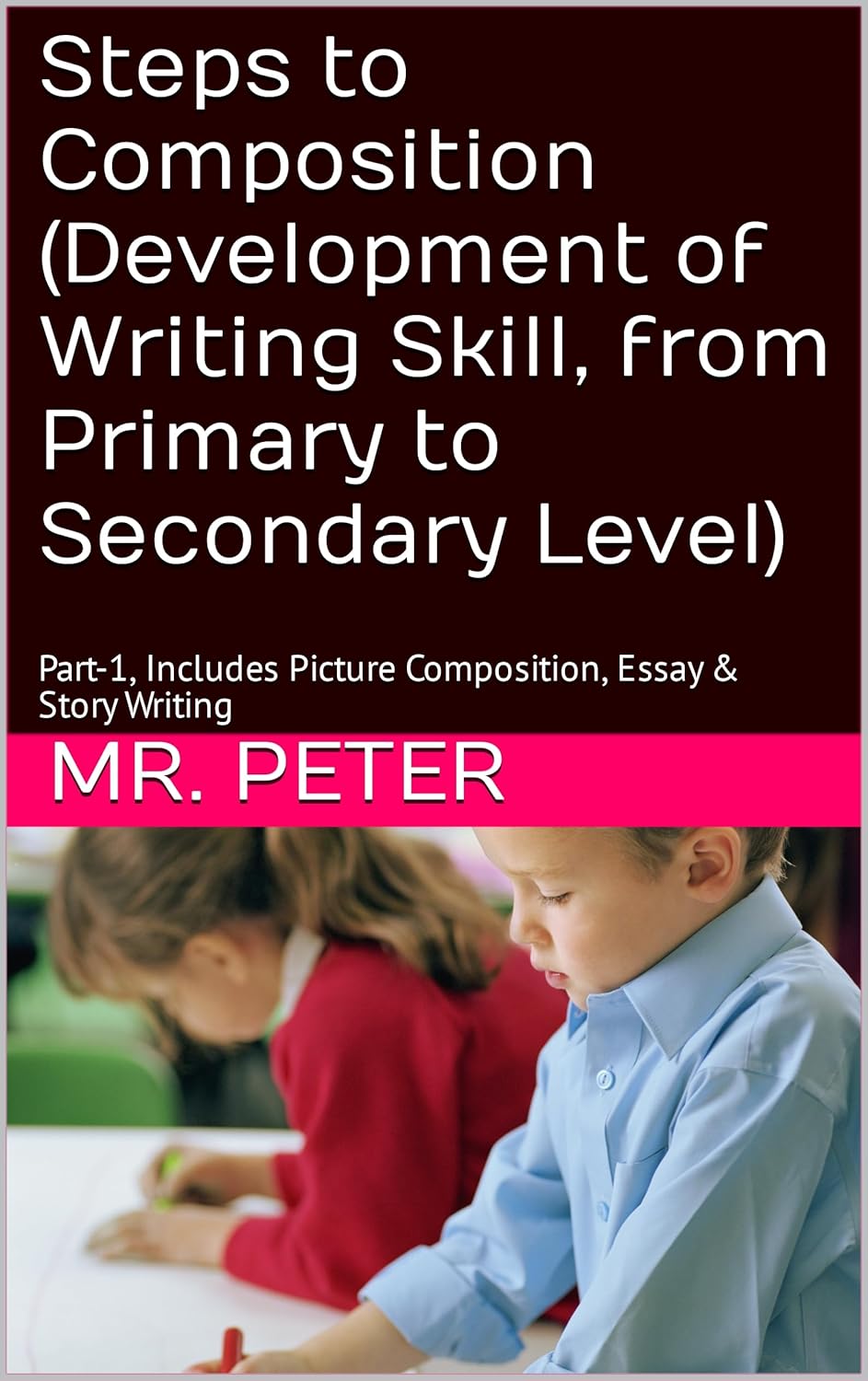 Steps to Composition (Development of Writing Skill, from Primary to ...
