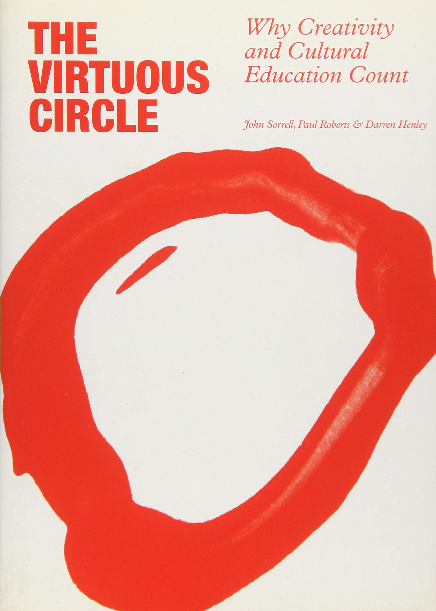 The Virtuous Circle: Why Creativity and Cultural Education Count : John Sorrell, Paul Roberts ...