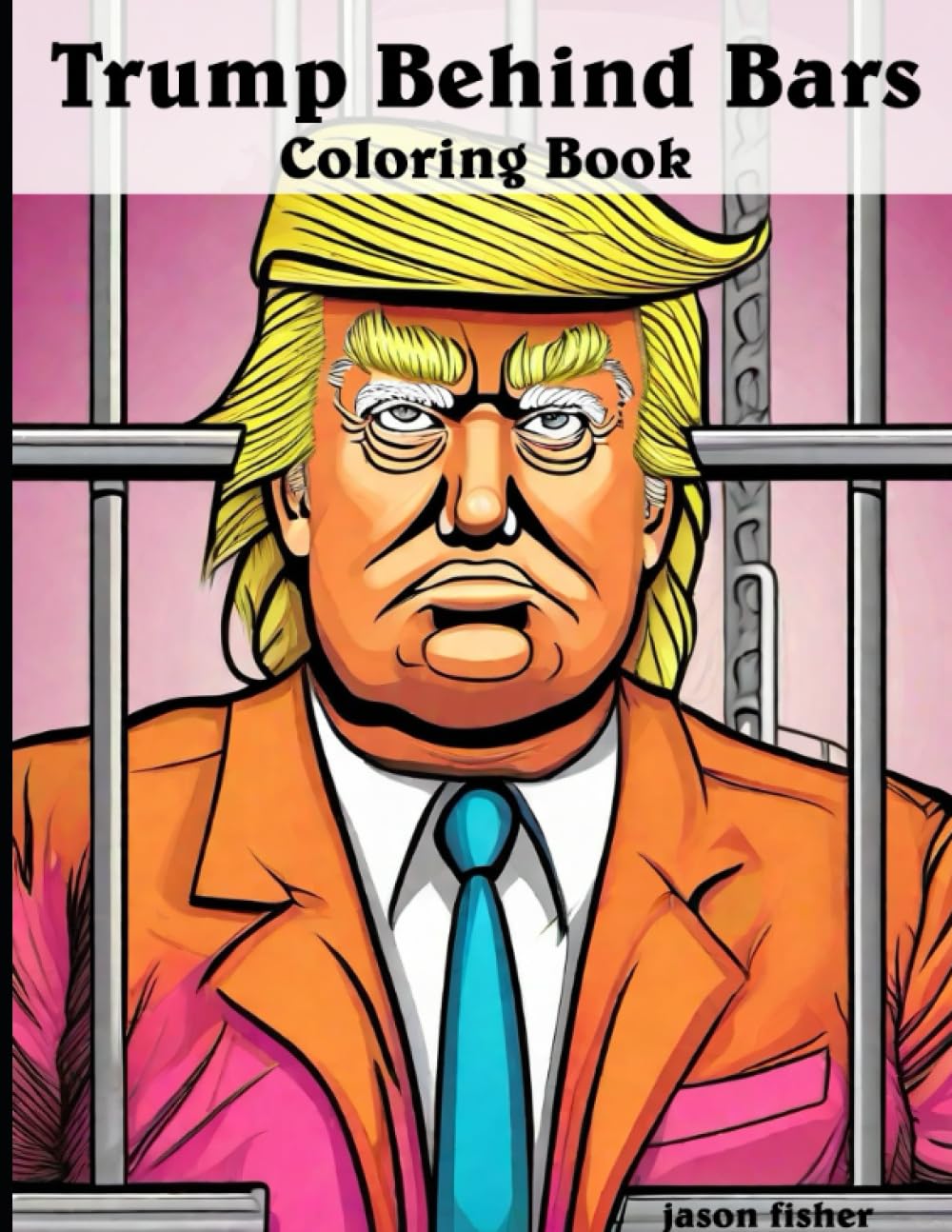 Amazon.com: Trump Behind Bars: Coloring Book: 9798856616889: Fisher ...