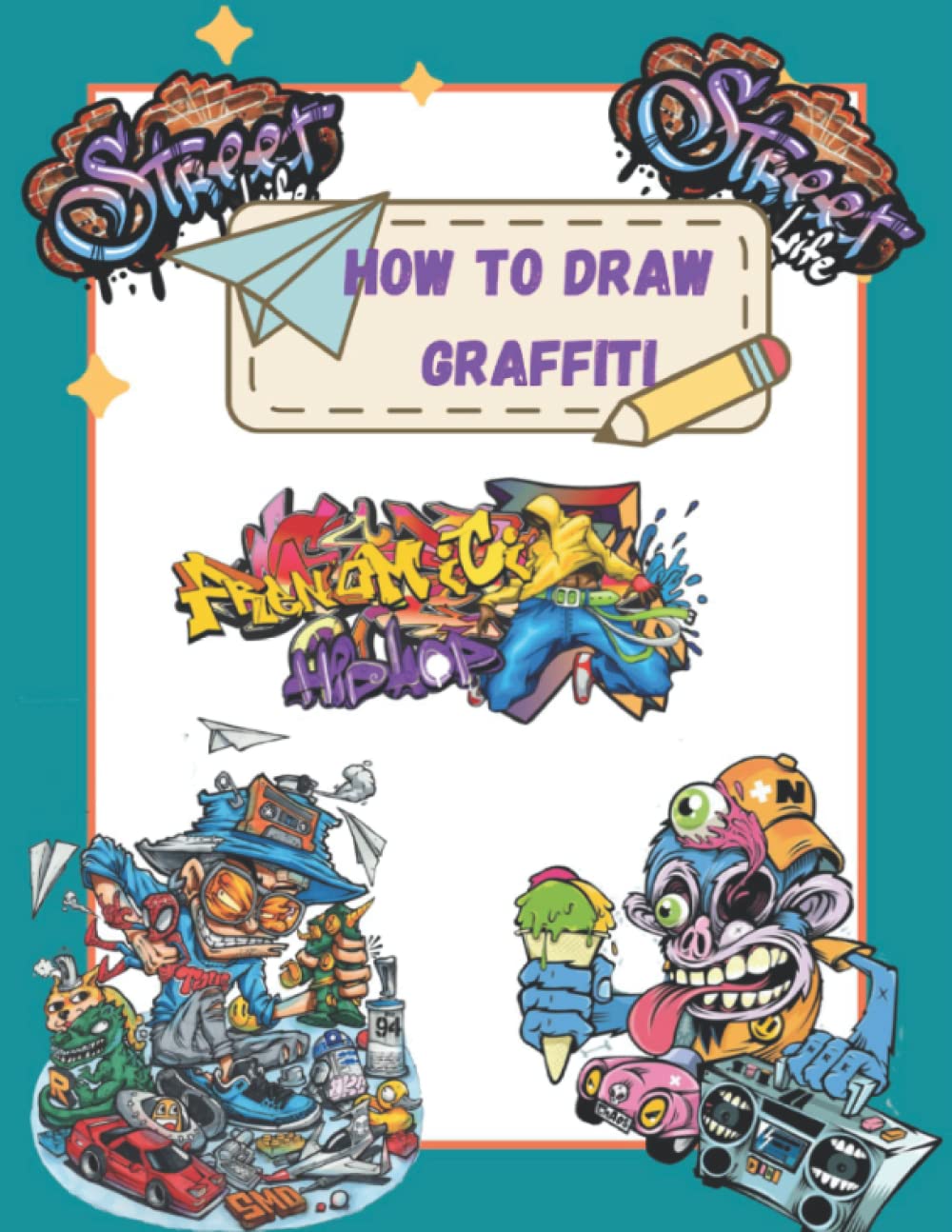 How To Draw Graffiti Characters: A Step By Step Graffiti Letter Art ...