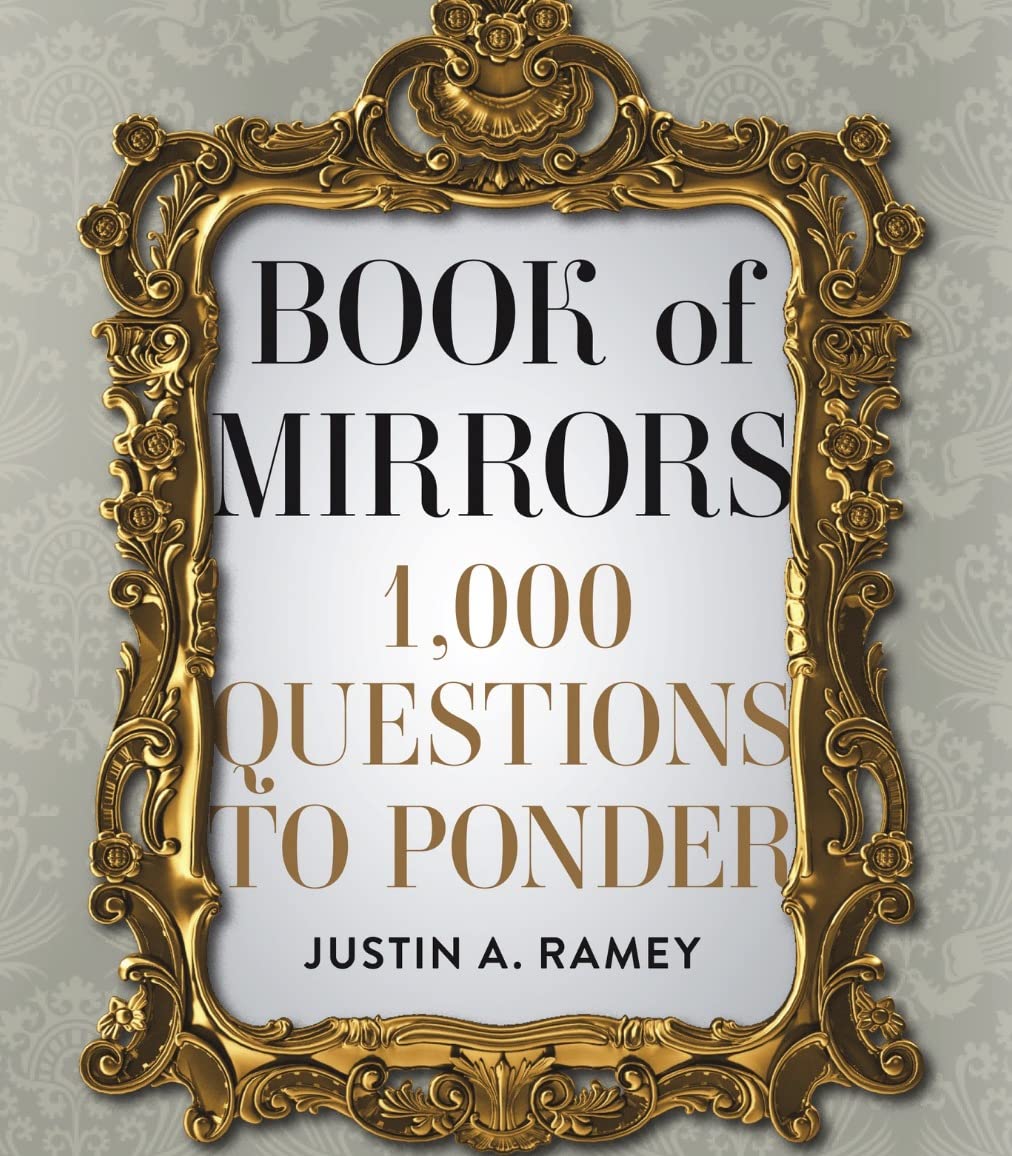 Book of Mirrors: 1,000 Questions to Ponder: Ramey, Justin A ...