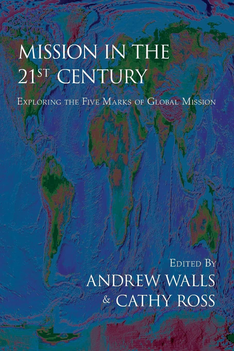 Mission in the Twenty-First Century: Exploring the Five Marks of Global ...