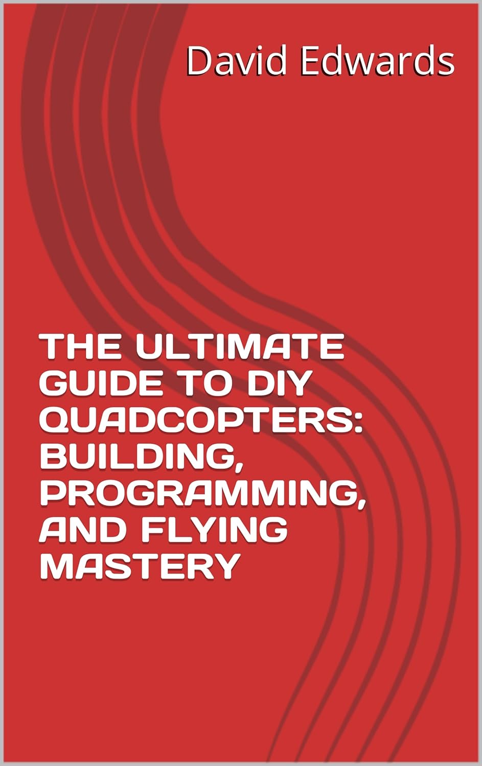 Amazon.com: THE ULTIMATE GUIDE TO DIY QUADCOPTERS: BUILDING ...