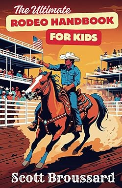 The Ultimate Rodeo Handbook for Kids: Broussard, Scott: 9798344588179 ...