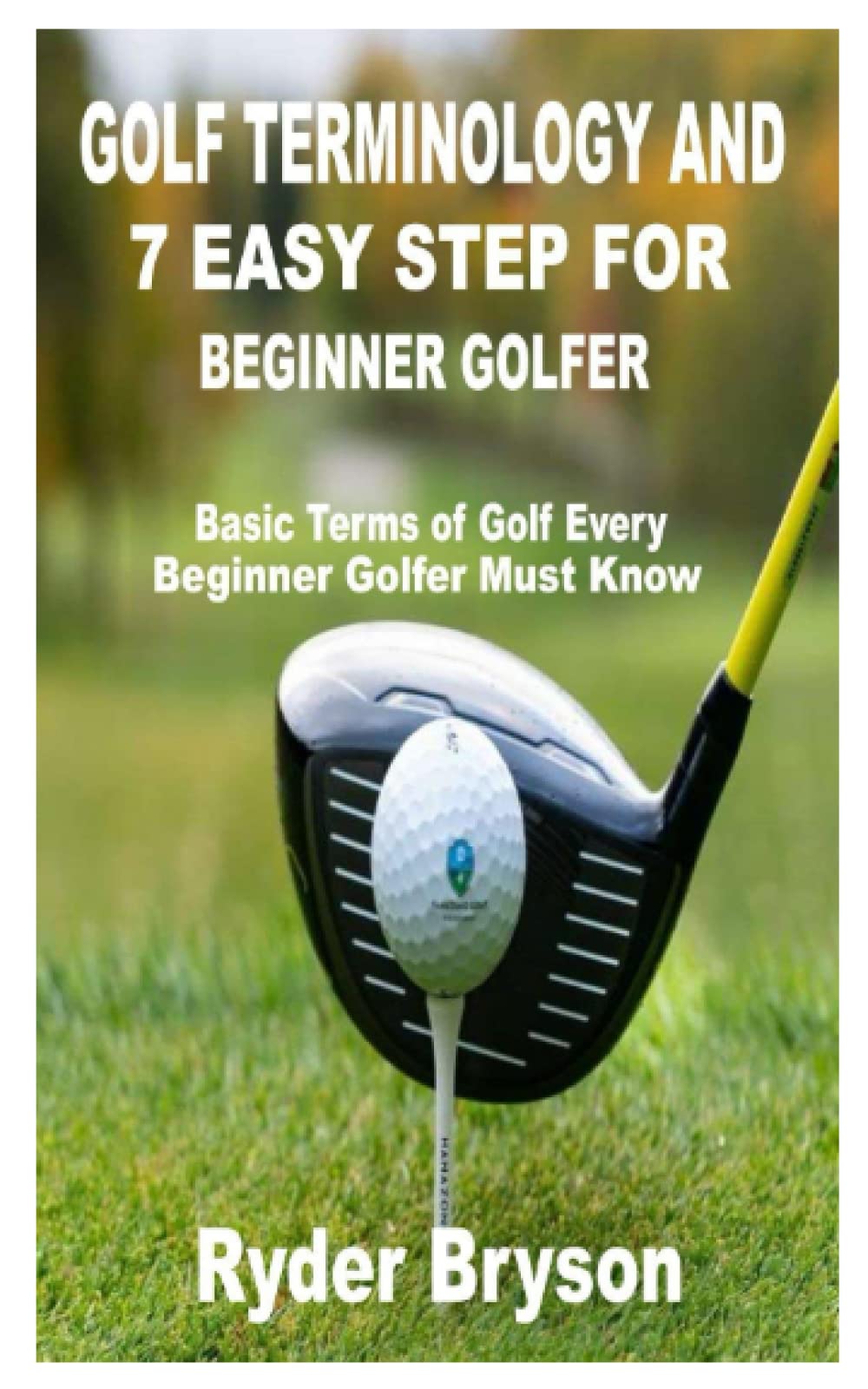Buy GOLF TERMINOLOGY AND 7 EASY STEP FOR BEGINNER GOLFER: Basic Terms ...