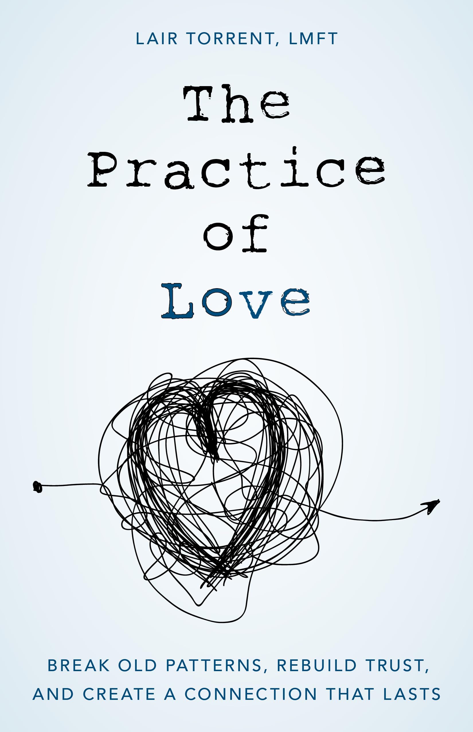 The Practice of Love: Break Old Patterns, Rebuild Trust, and Create a ...