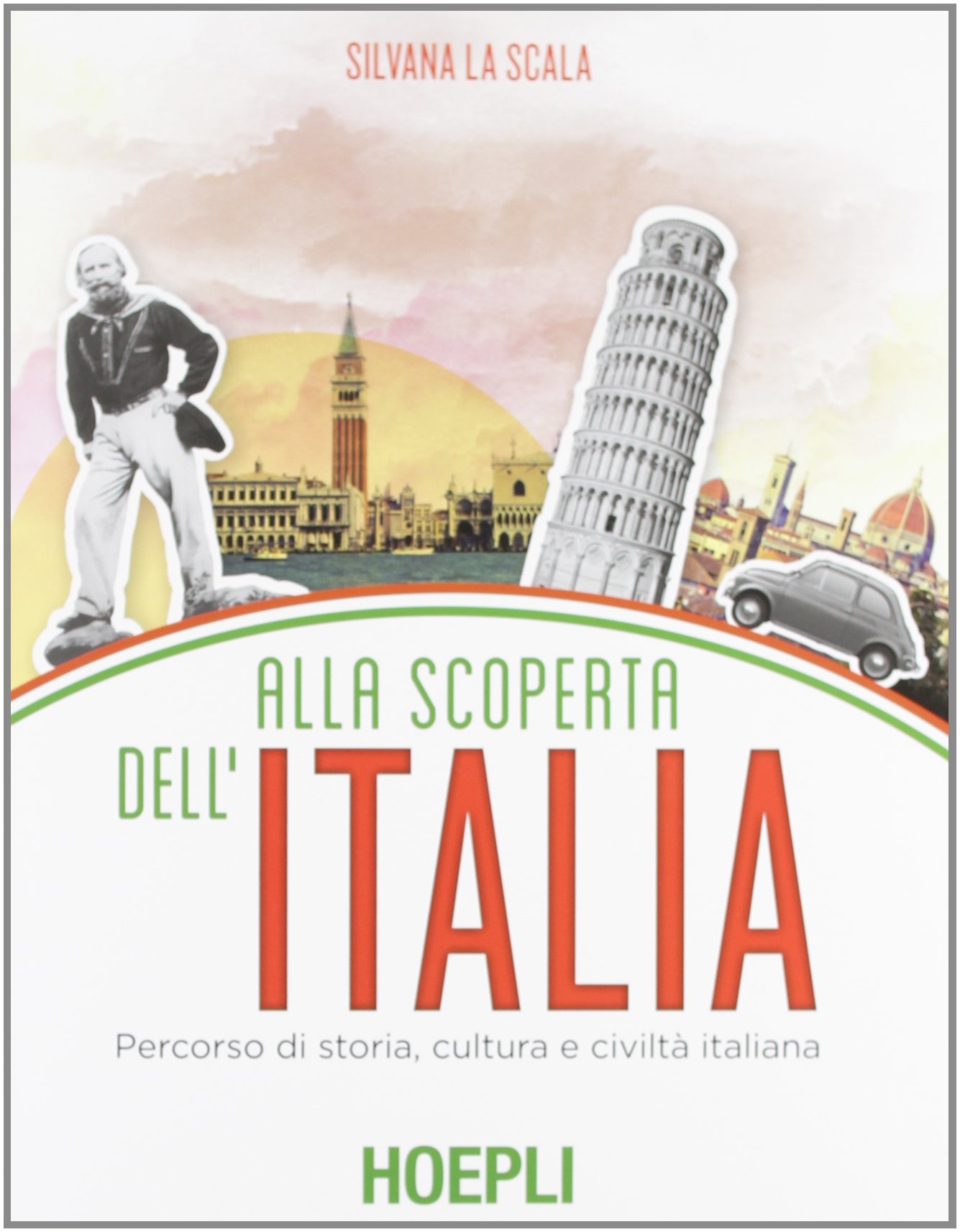 Alla scoperta dell'Italia. Percorso di storia, cultura e civiltà ...