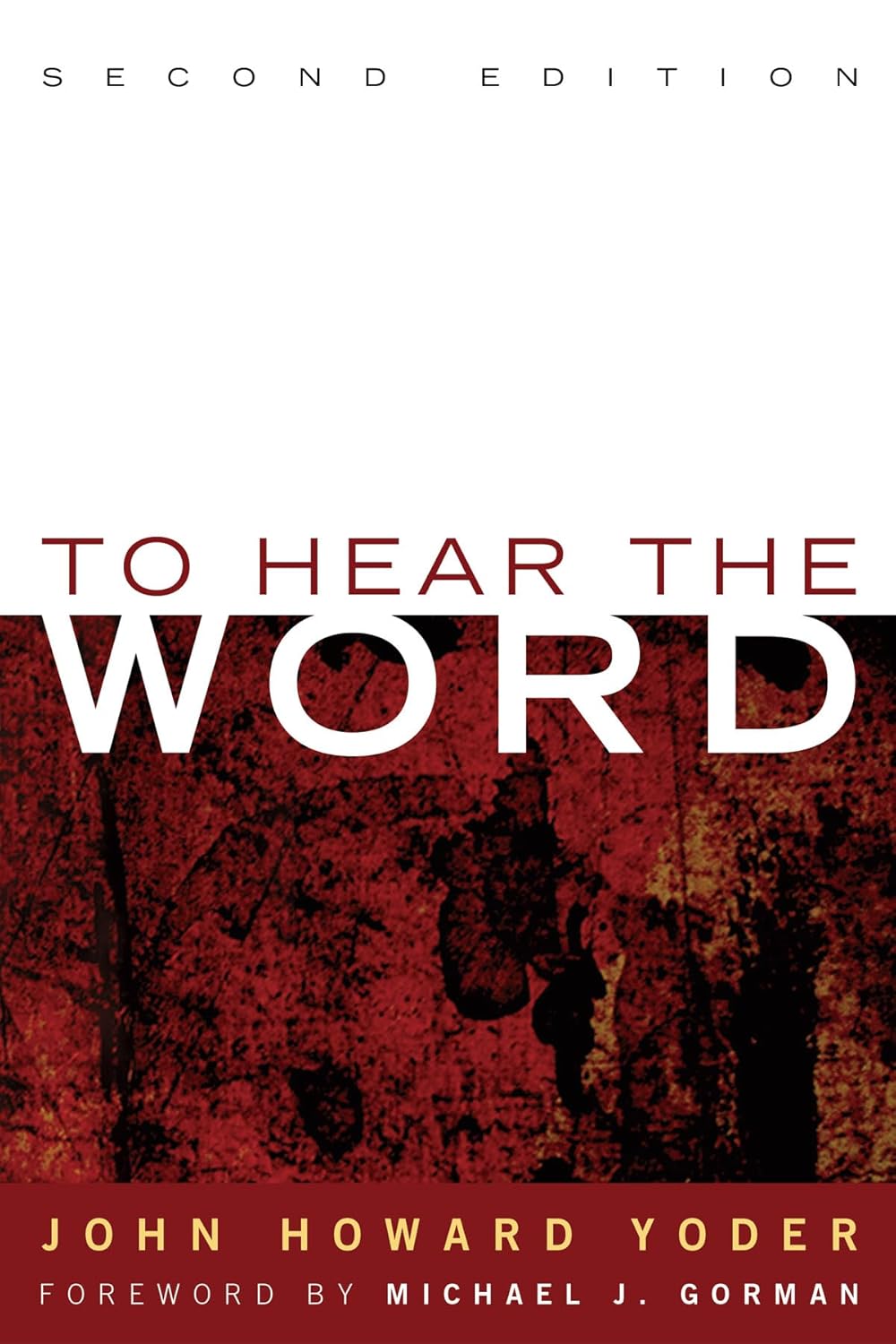 To Hear the Word - Second Edition: Yoder, John Howard, Gorman, Michael ...