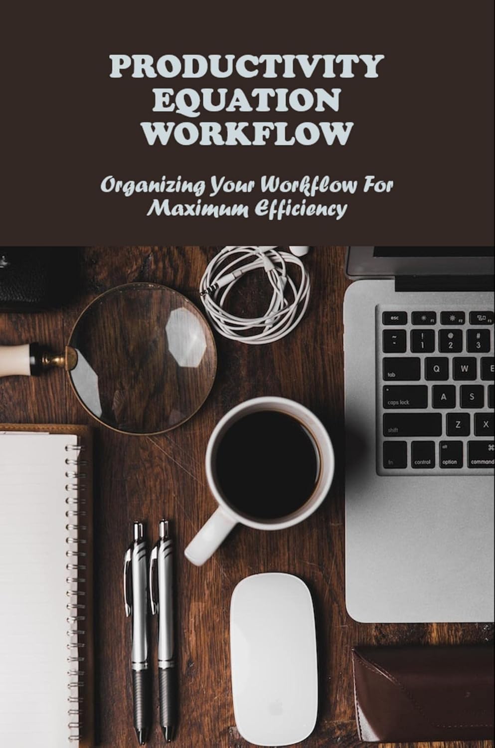Productivity Equation Workflow: Organizing Your Workflow For Maximum Efficiency - Kindle edition ...