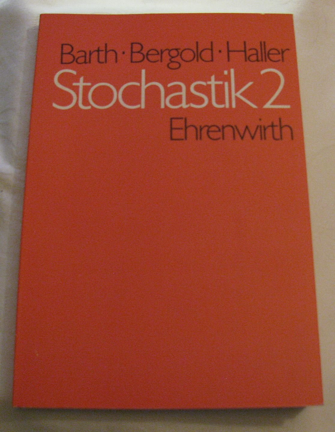 Stochastik 2 - Ausbau der Wahrscheinlichkeitsrechnung, Mathematische ...