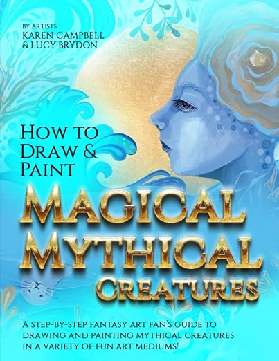 How to Draw and Paint Magical Mythical Creatures: A Step-By-step ...