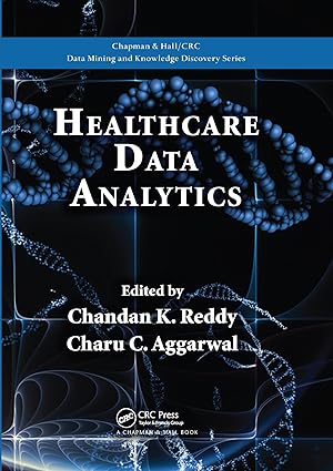 Healthcare Data Analytics (Chapman & Hall/CRC Data Mining and Knowledge Discovery Series): Reddy ...