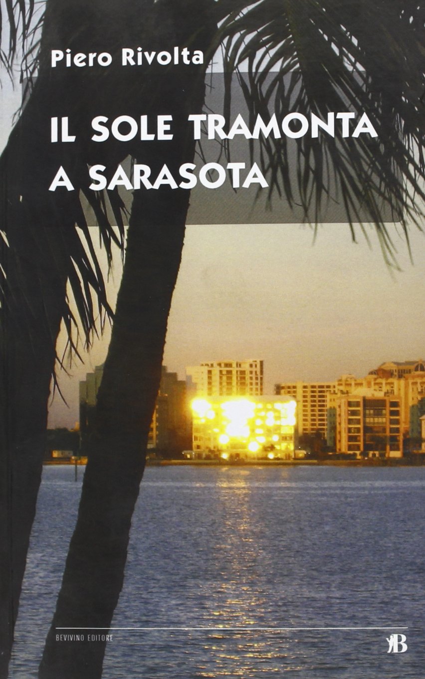 Il sole tramonta a Sarasota : Rivolta, Piero: Amazon.es: Libros