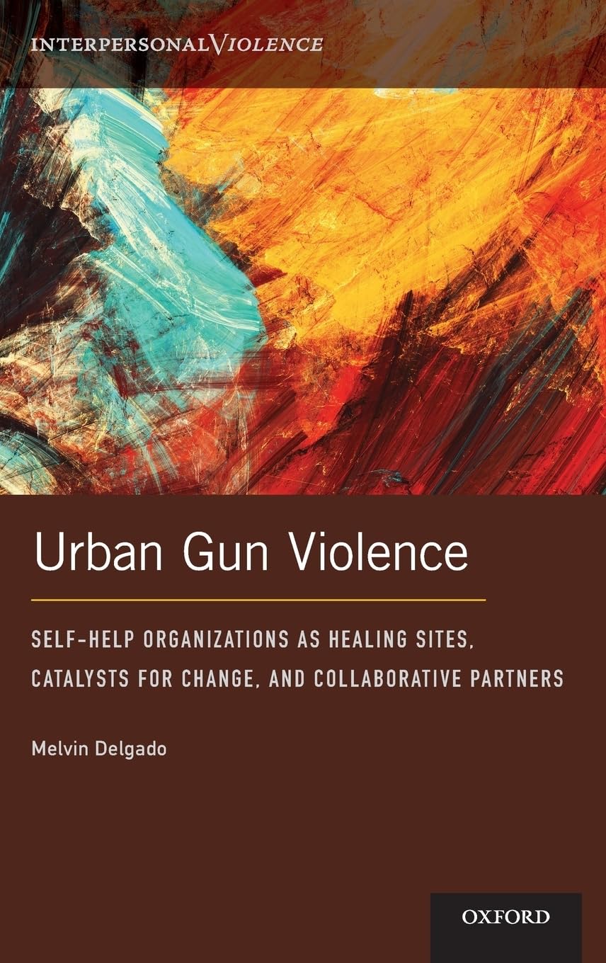Urban Gun Violence: Self-Help Organizations as Healing Sites, Catalysts ...