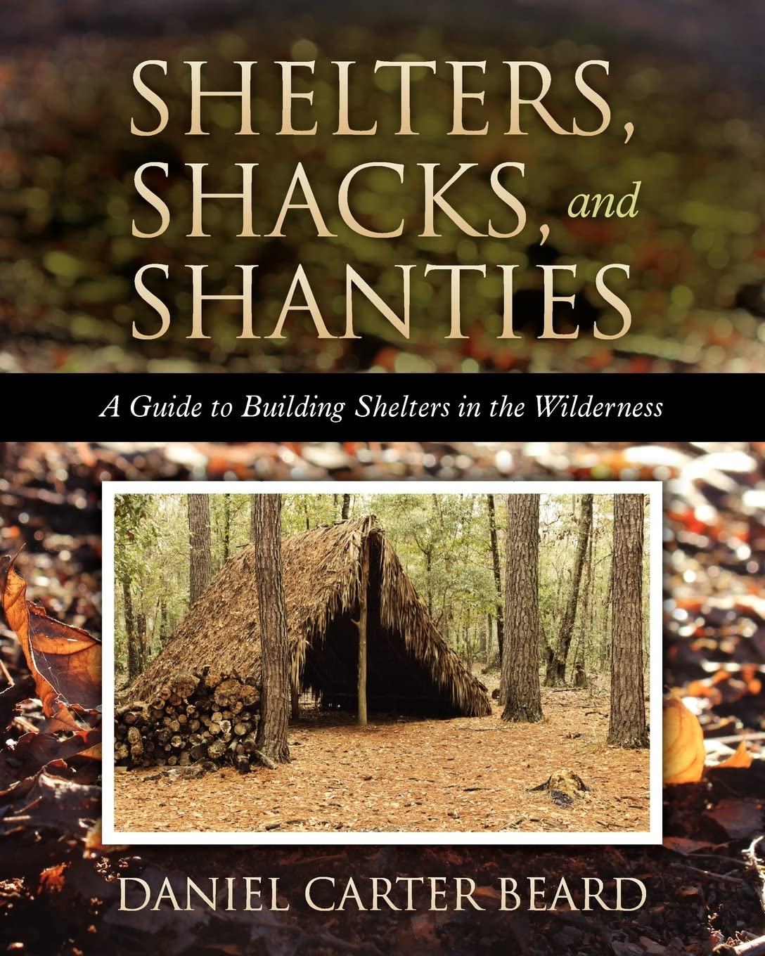 Shelters, Shacks, and Shanties: A Guide to Building Shelters in the ...