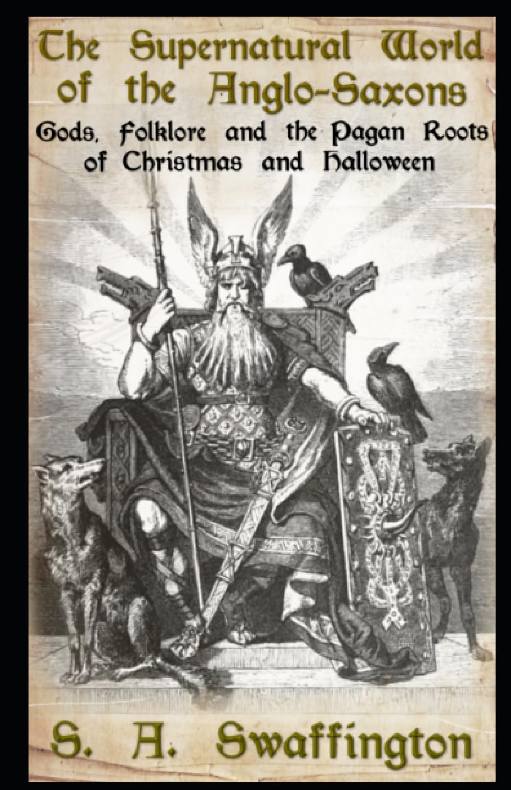 The Supernatural World of the Anglo-Saxons: Gods, Folklore and the ...