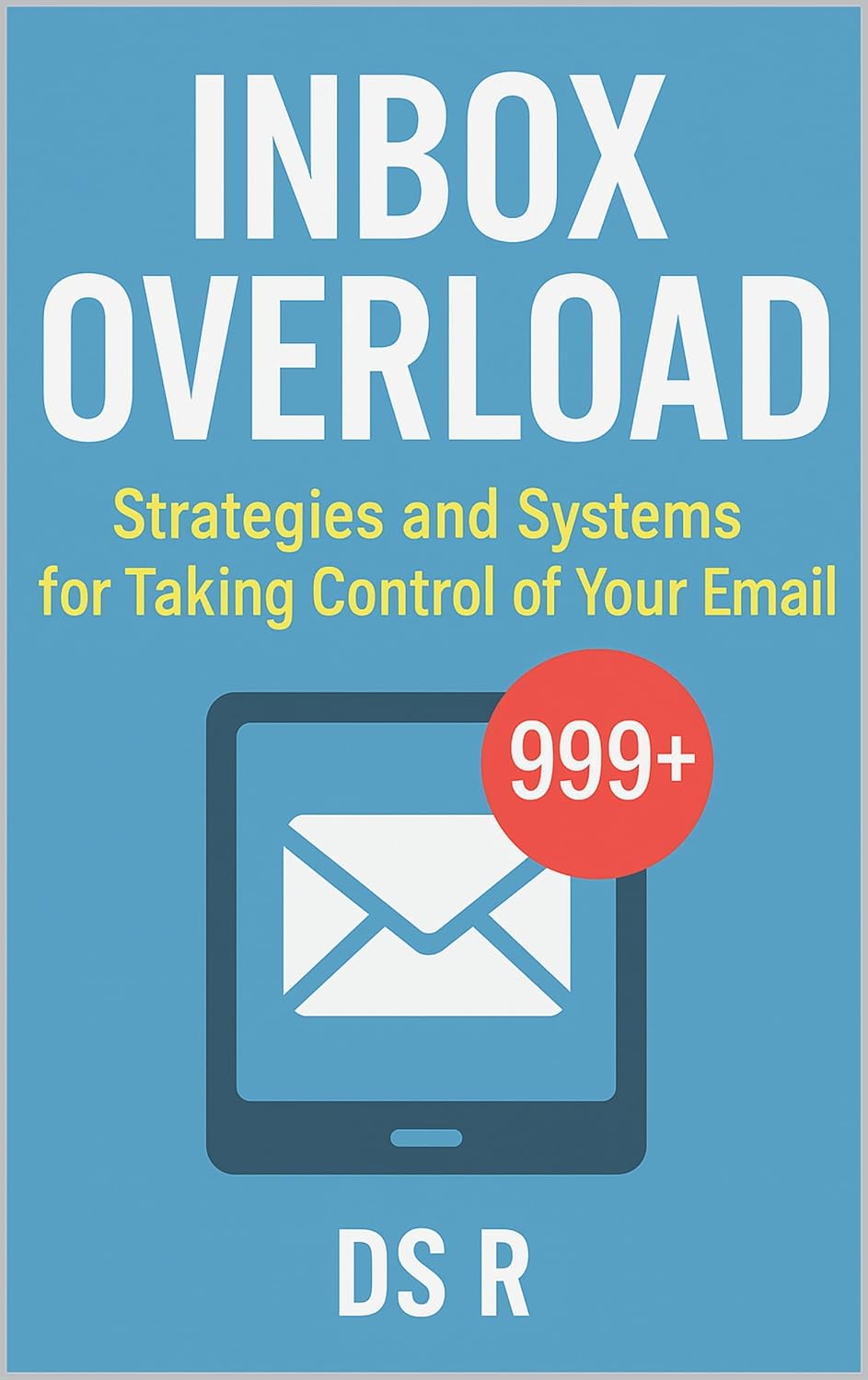 Amazon.com: Inbox Overload: How to Stop Drowning in Emails and Take Back Control of Your Workday ...