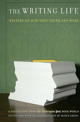 The Writing Life: Writers On How They Think And Work: Collection from ...