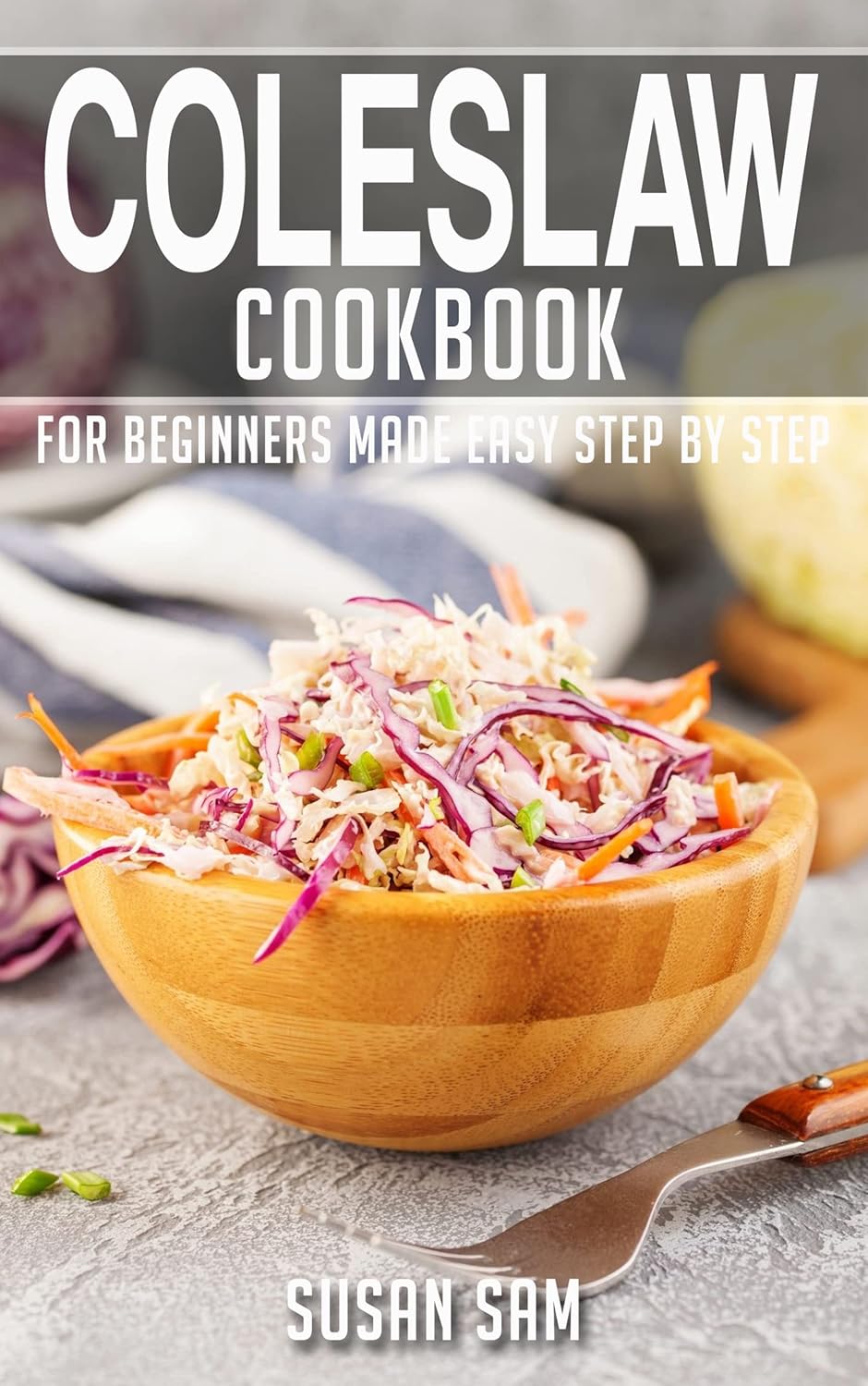 COLESLAW COOKBOOK: BOOK 3, FOR BEGINNERS MADE EASY STEP BY STEP ...