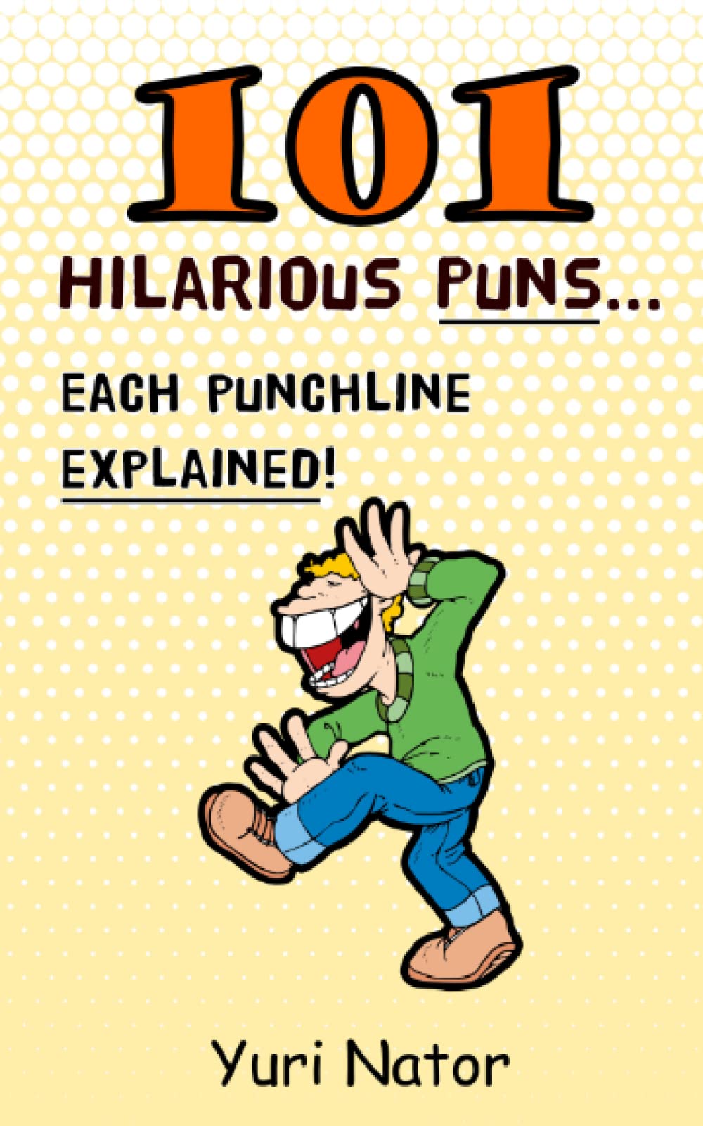 101 Hilarious Puns: Each Punchline Explained!: Nator, Yuri ...