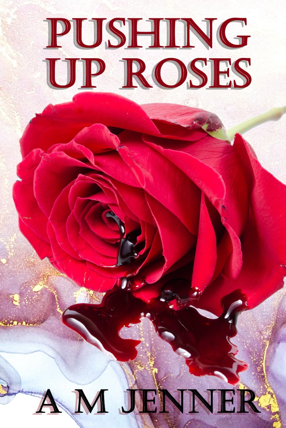 Amazon.com: Pushing Up Roses: 9781946888235: Jenner, A M: Books
