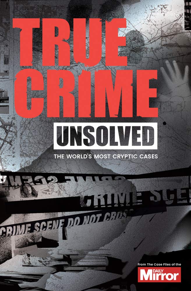 Unsolved: The World's Most Cryptic Cases (True Crime): Welch, Claire ...