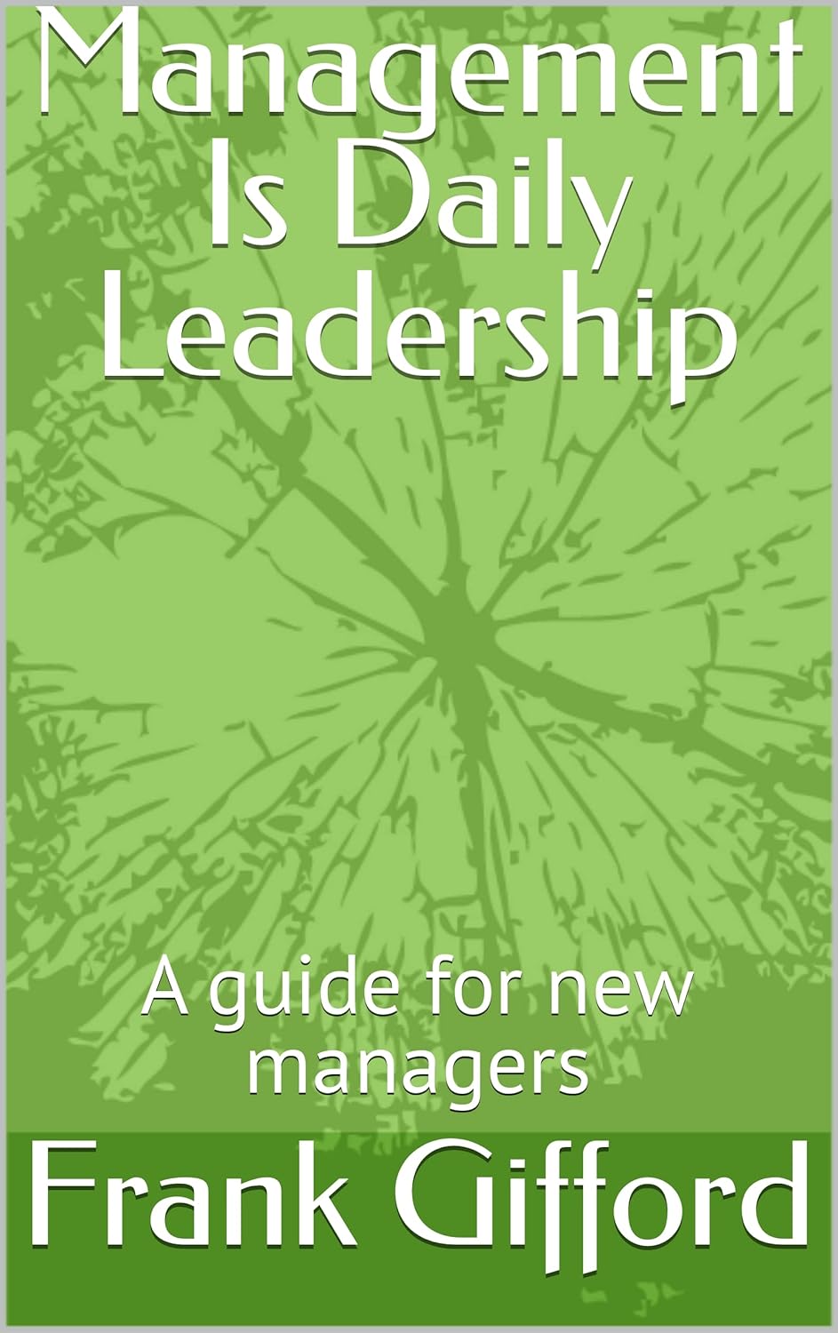 Amazon.com: Management Is Daily Leadership: A guide for new managers ...