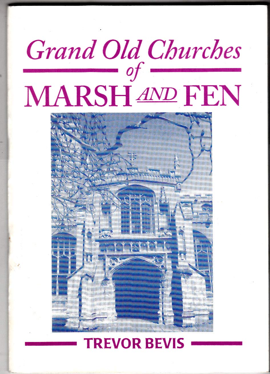 Grand old churches of Marsh and Fen: Bevis, Trevor Allen: 9780901680648 ...