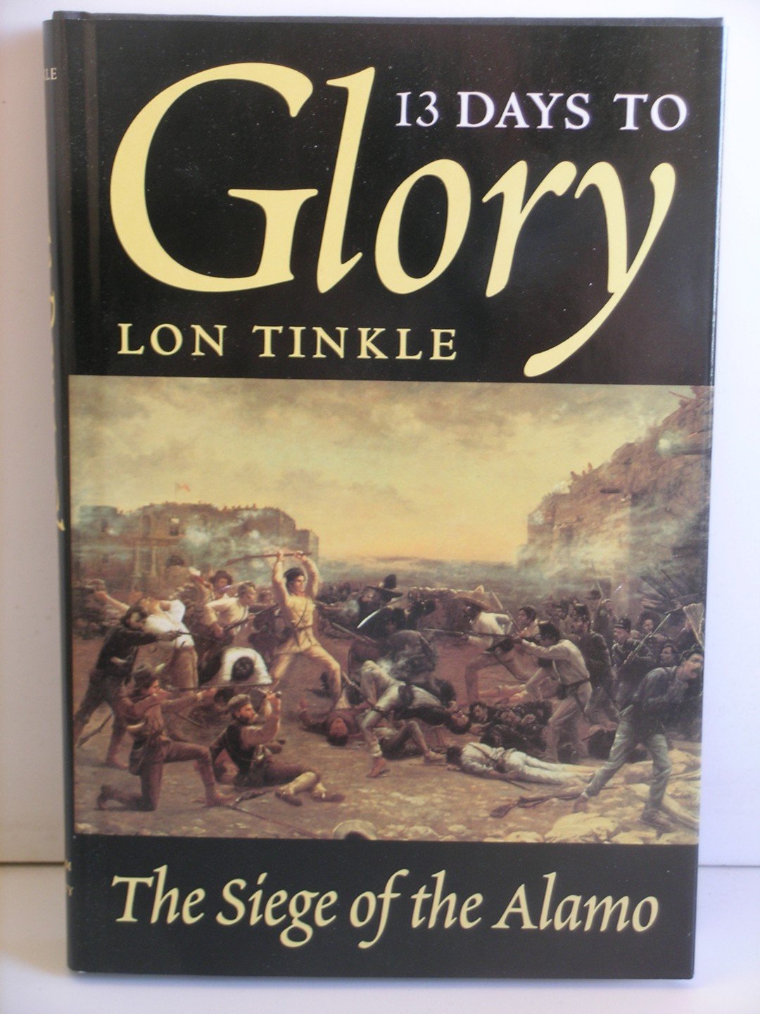 13 Days to Glory: The Siege of the Alamo (Southwest Landmark): Tinkle ...