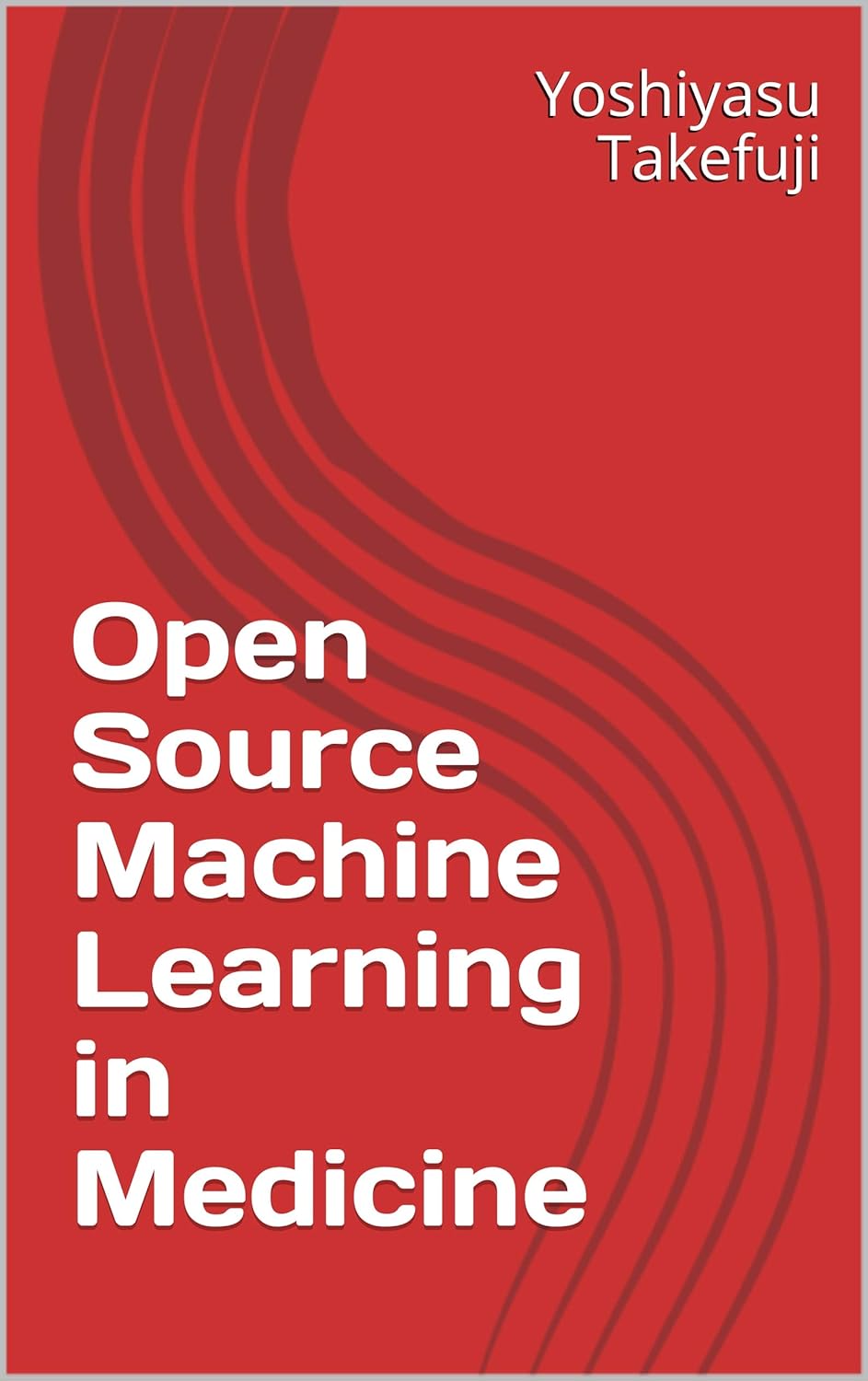 Amazon.com: Open Source Machine Learning in Medicine eBook : Takefuji ...