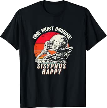 Amazon.com: One Must Imagine Sisyphus Happy Cool Sisyphus Meme T-Shirt ...