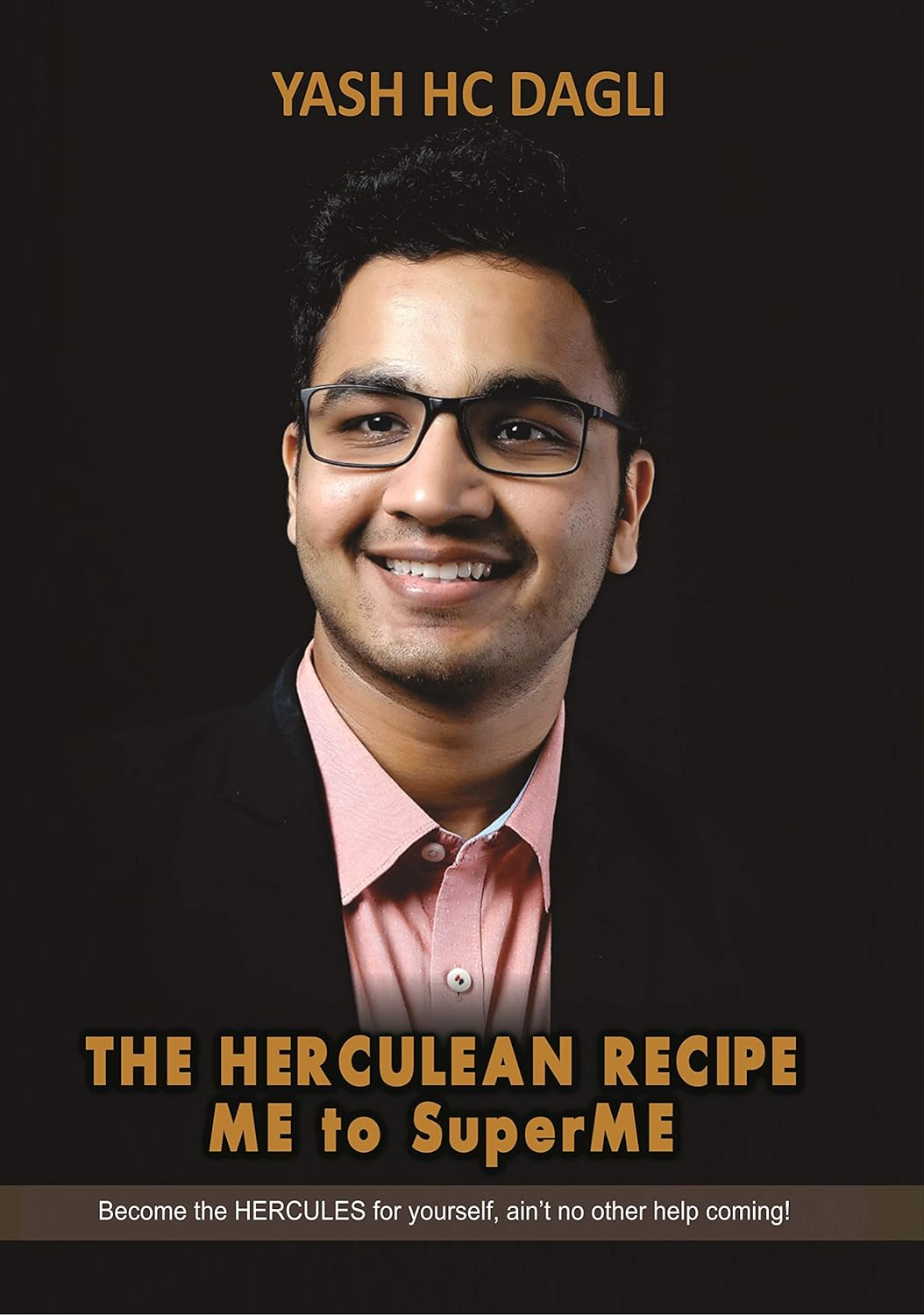 The Herculean Recipe - 'Me' to 'Super Me': Become the Hercules for yourself, ain't no other help ...