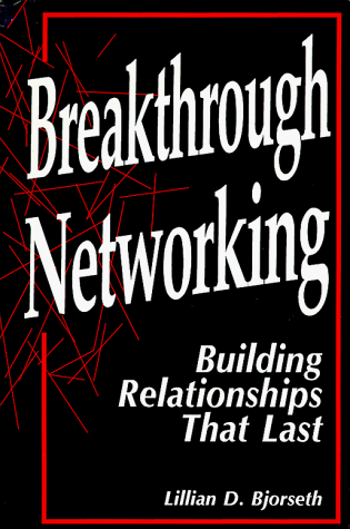 Breakthrough Networking: Building Relationships That Last: Bjorseth, Lillian D.: 9780964883901 ...