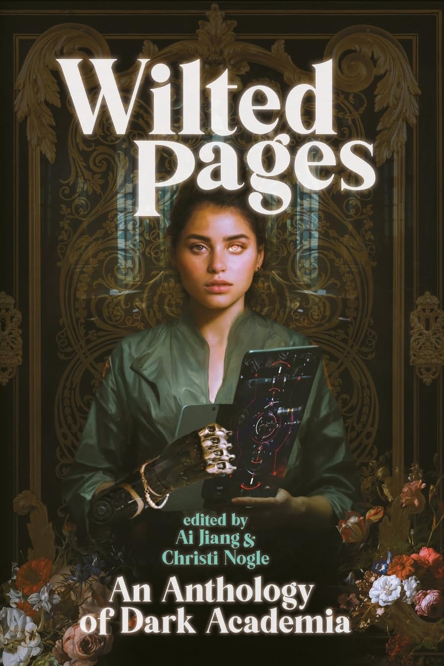 Wilted Pages: An Anthology of Dark Academia: Jiang, Ai, Nogle, Christi ...