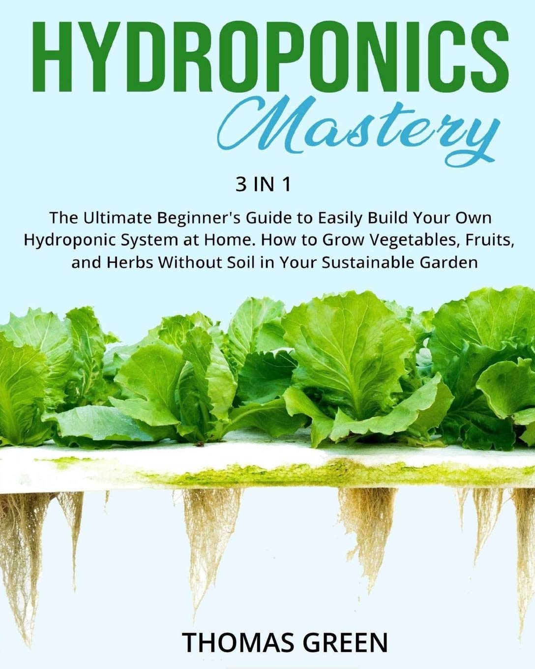 Buy Hydroponics Mastery: 3 IN 1: The Ultimate Beginner's Guide to ...