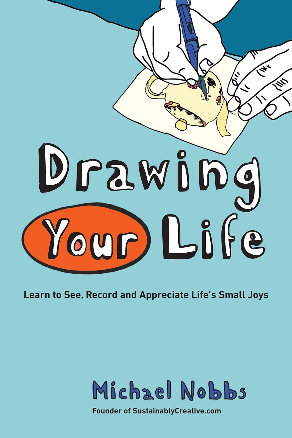 Amazon.com: Drawing Your Life: Learn to See, Record, and Appreciate ...