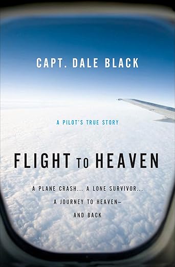 Flight to Heaven: A Plane Crash...A Lone Survivor...A Journey to Heaven ...
