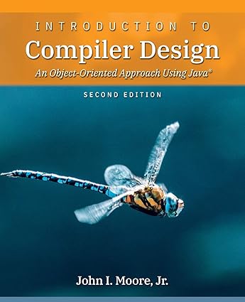 Introduction to Compiler Design: An Object-Oriented Approach Using Java(R): John I Moore ...