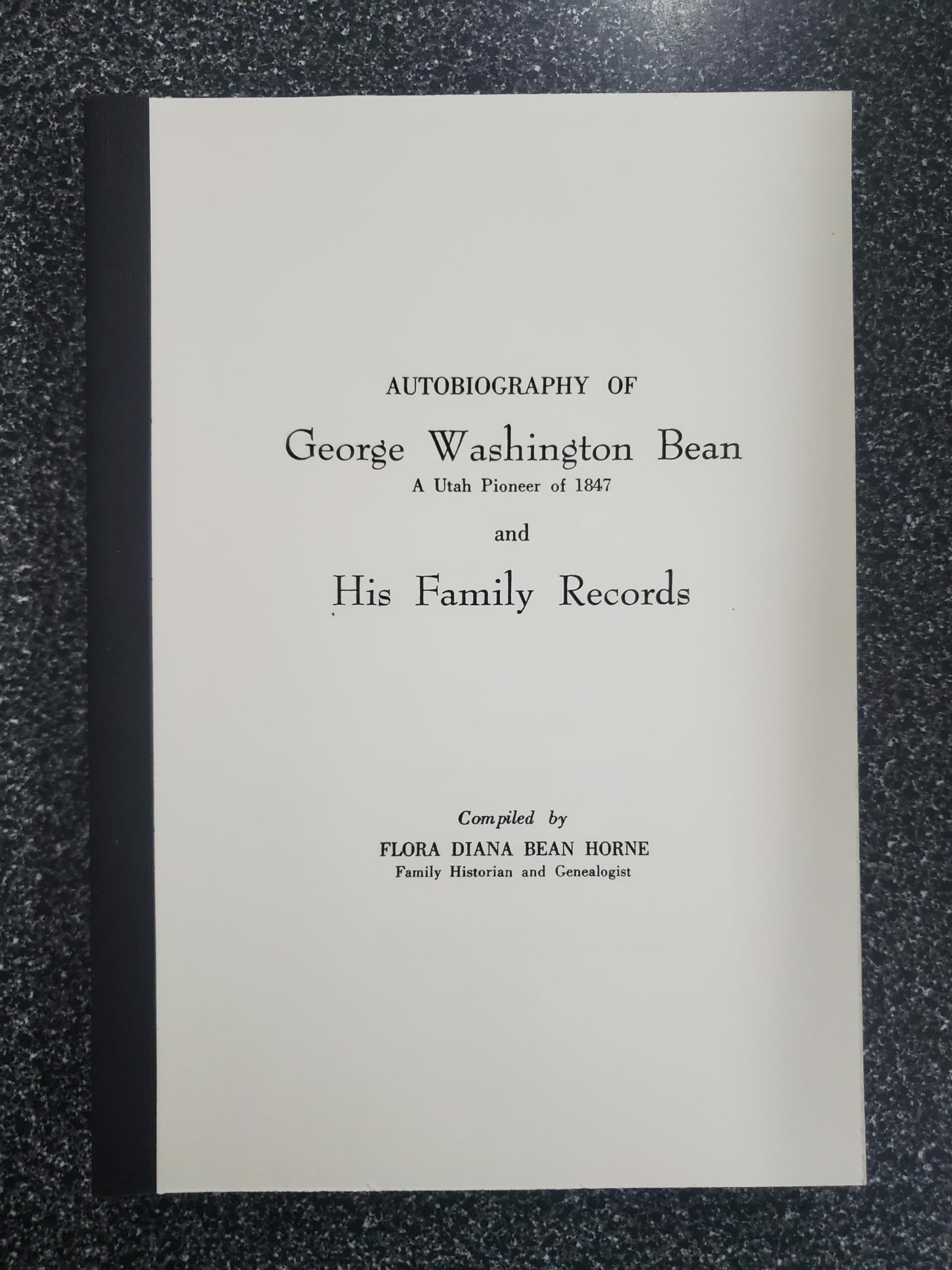 Autobiography of George Washington Bean and His Family Records: A Utah ...