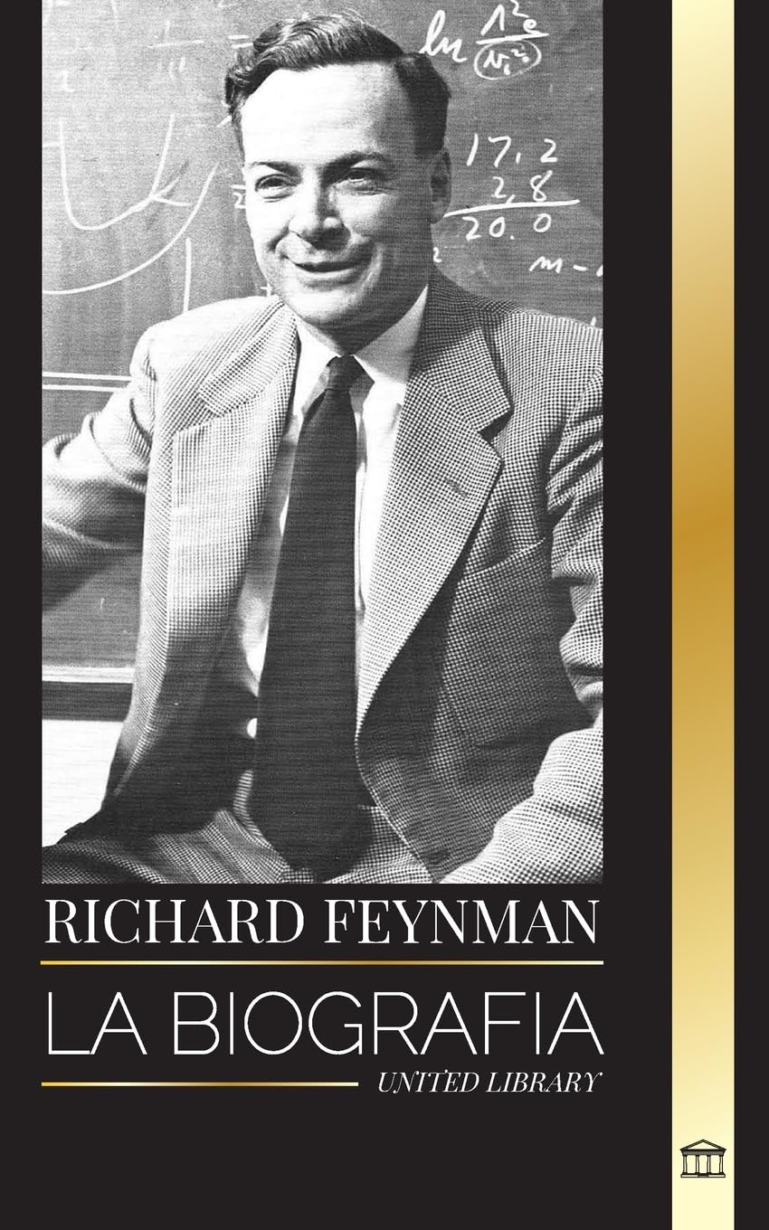 Richard Feynman: La biografa de un fsico terico estadounidense, su vida ...