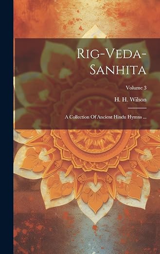 Rig-veda-sanhita: A Collection Of Ancient Hindu Hymns ...; Volume 3 ...
