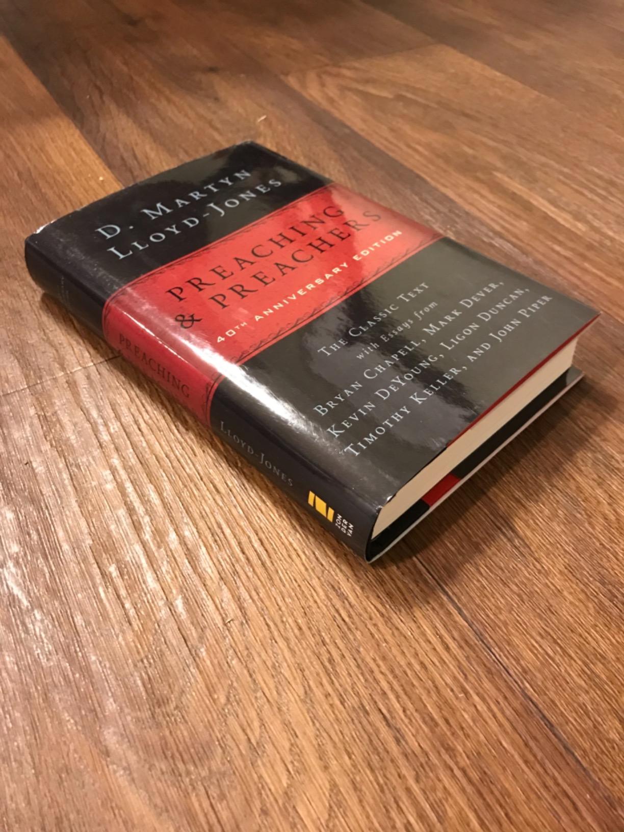 Preaching and Preachers: D. Martyn Lloyd-Jones, Bryan Chapell, Mark Dever, Kevin DeYoung, Ligon ...